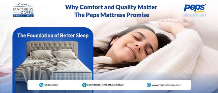 Why Comfort and Quality Matter – The Peps Mattress Promise - Mattress Zone